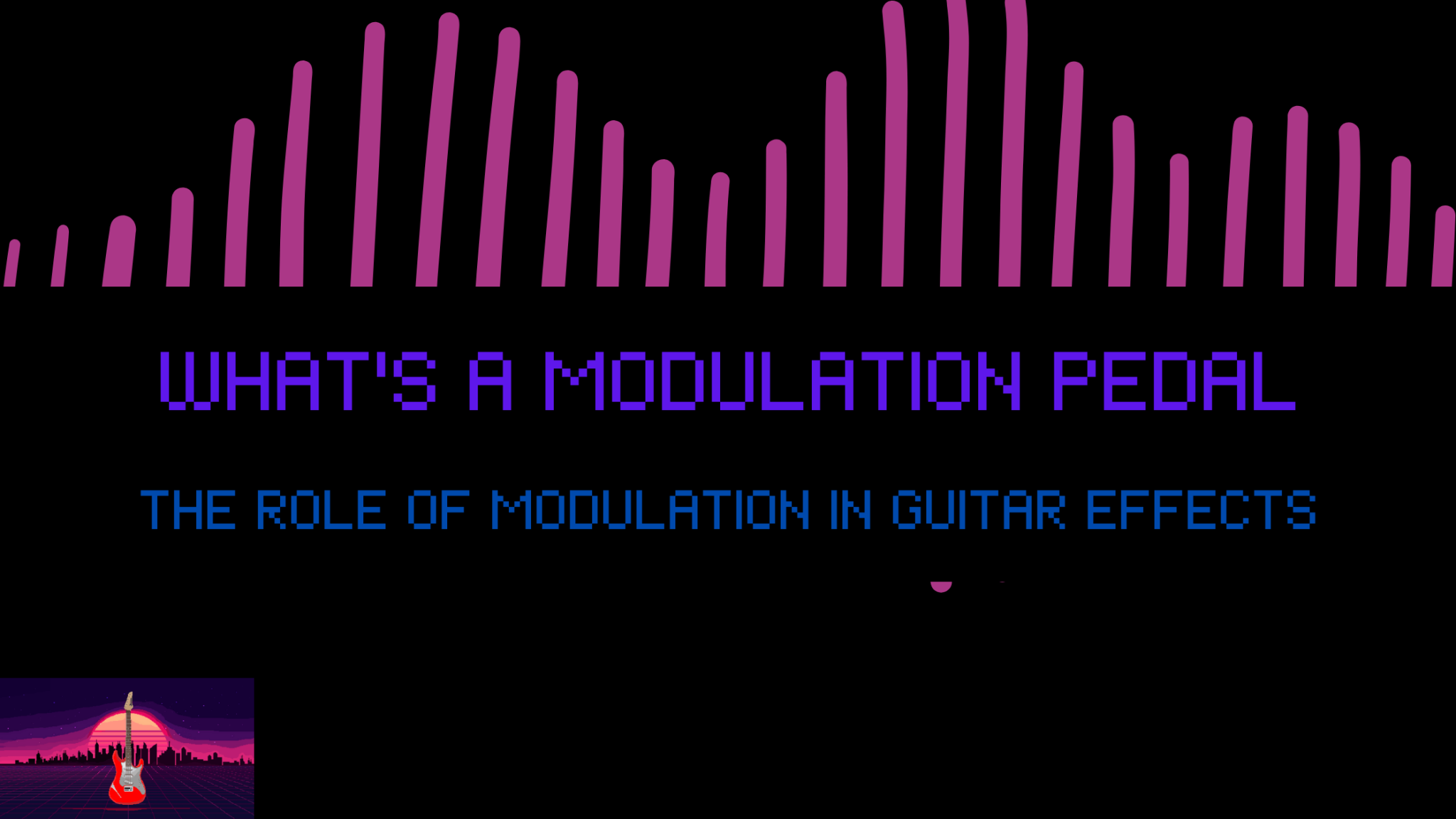 WHAT'S A MODULATION GUITAR EFFECT?