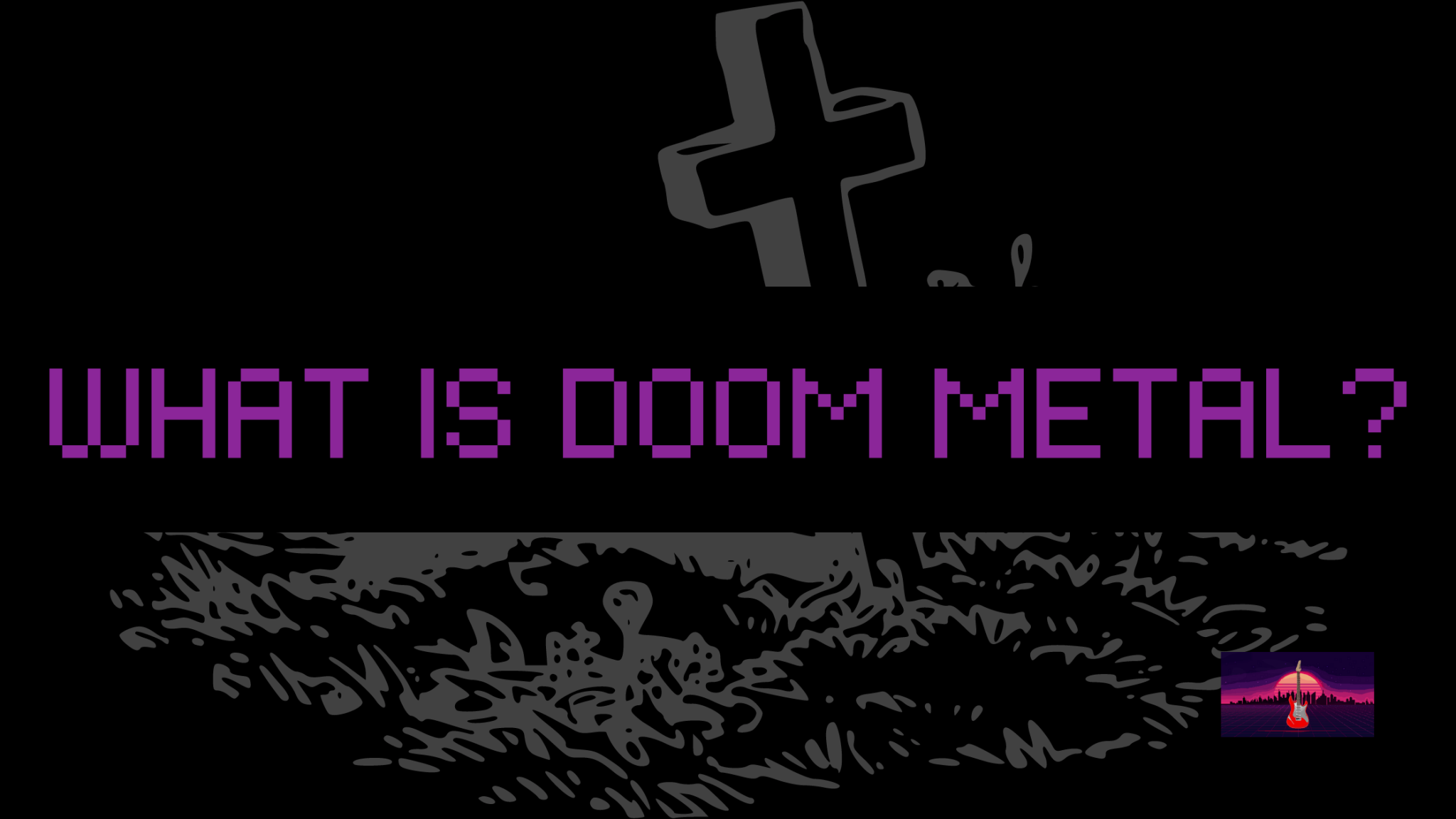 What Is Doom Metal? | A Doomicus Metallicus Introduction