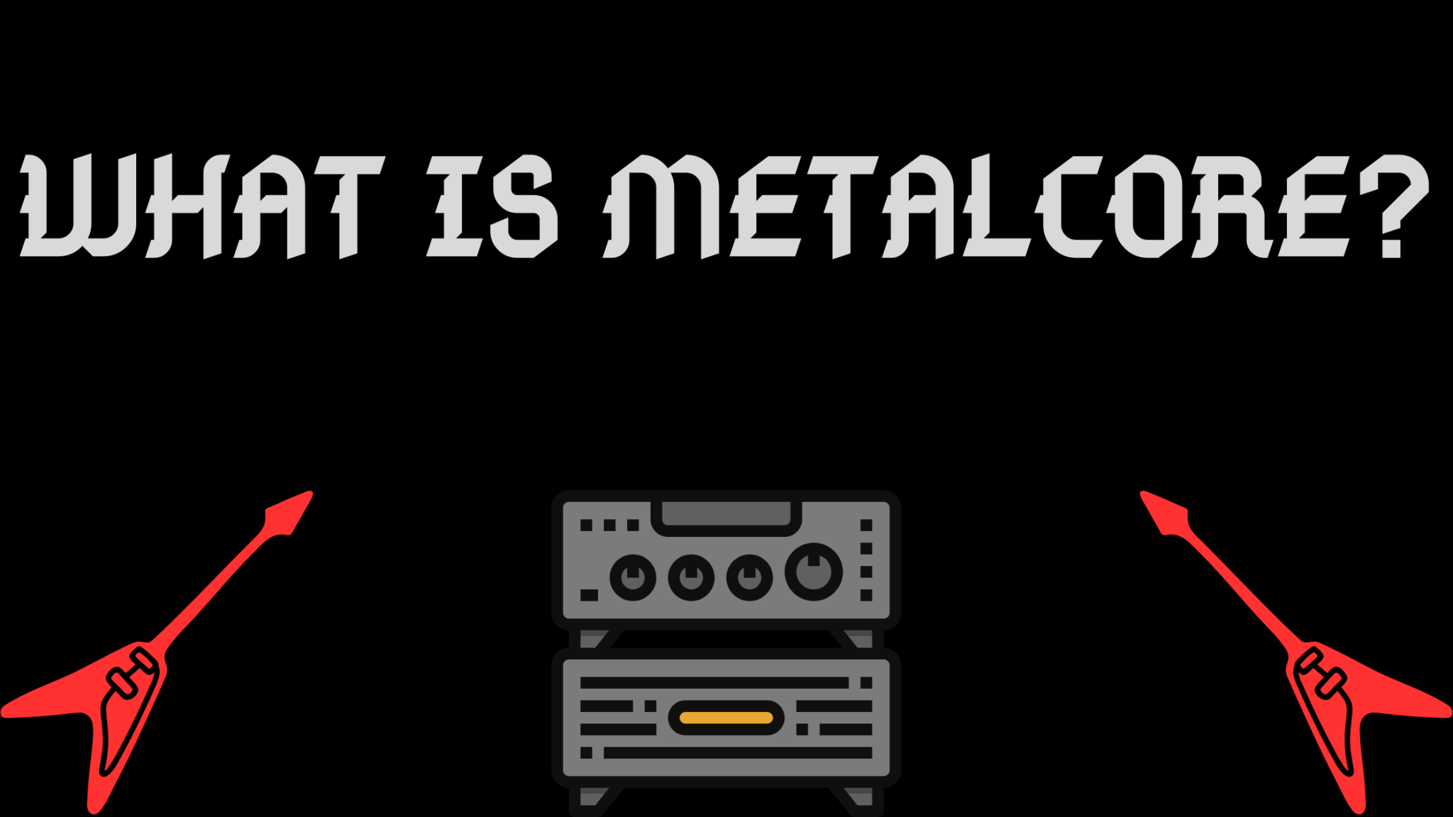 What Is Metalcore? - Guitar Outrun