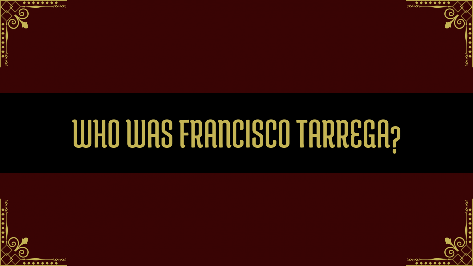 Francisco Tárrega: The Father of Modern Classical Guitar - Guitar Outrun