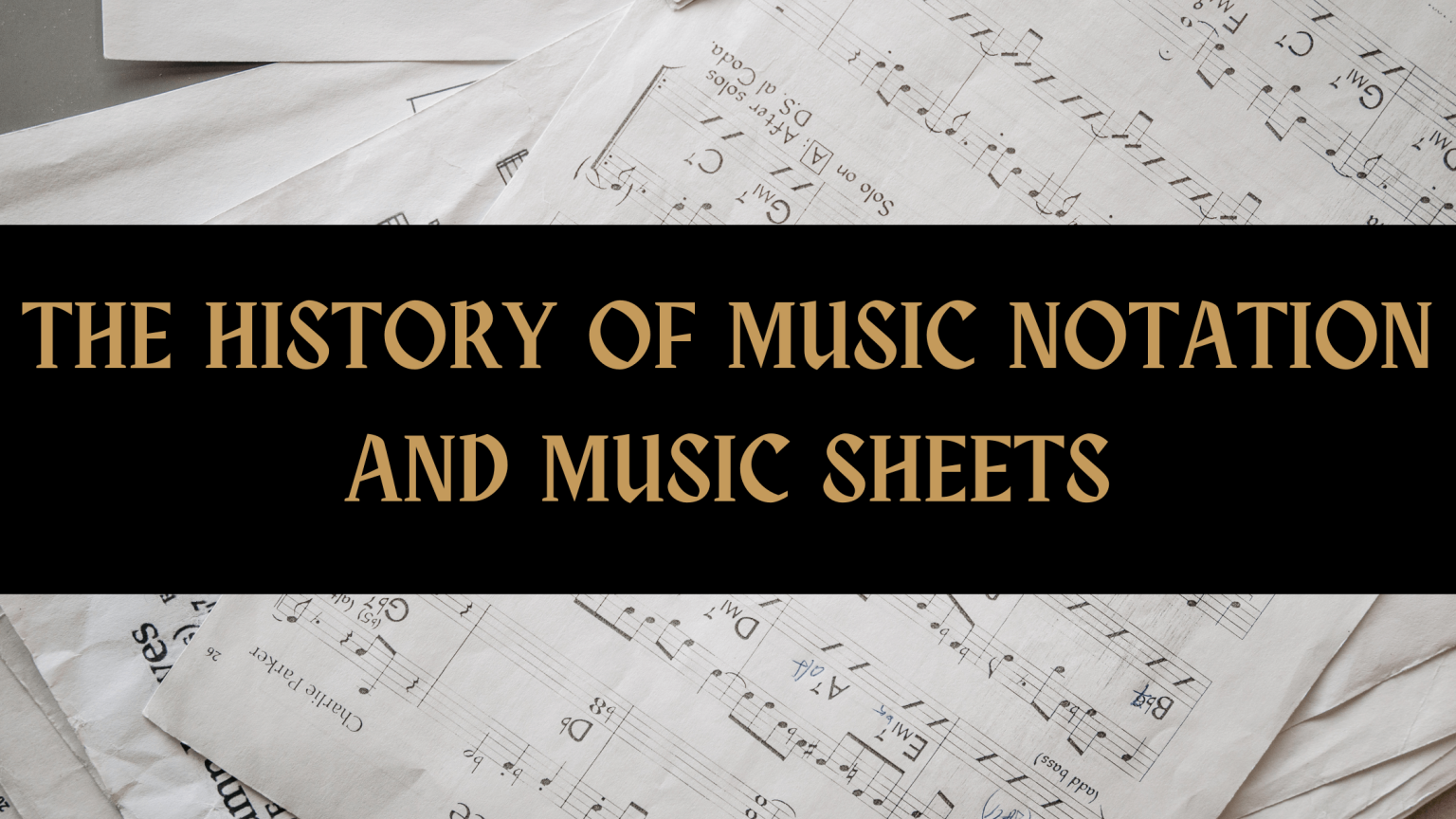 The History of Music Notation: Music Sheets history