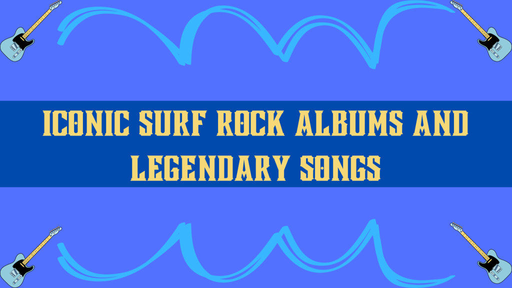 Iconic Surf Rock Albums and Iconic Songs Guitar Outrun